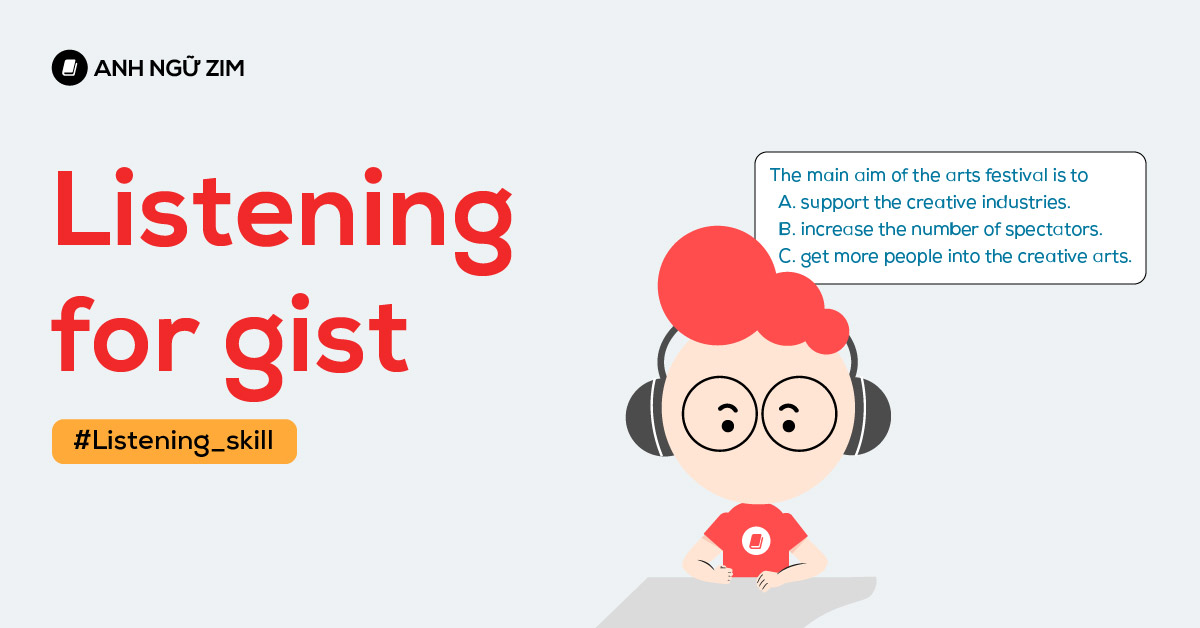Listening for gist: cách nghe hiểu thông tin tổng quan và ứng dụng ...