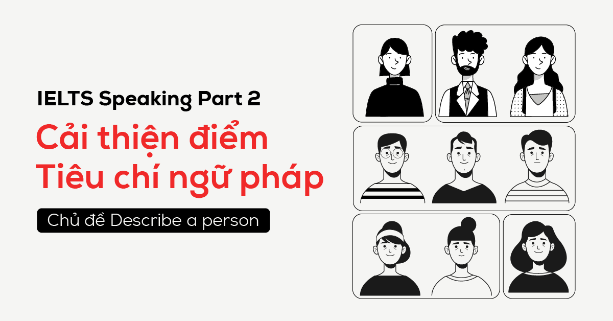 IELTS Speaking Part 2 – Describe a person: Cải thiện điểm tiêu chí ...