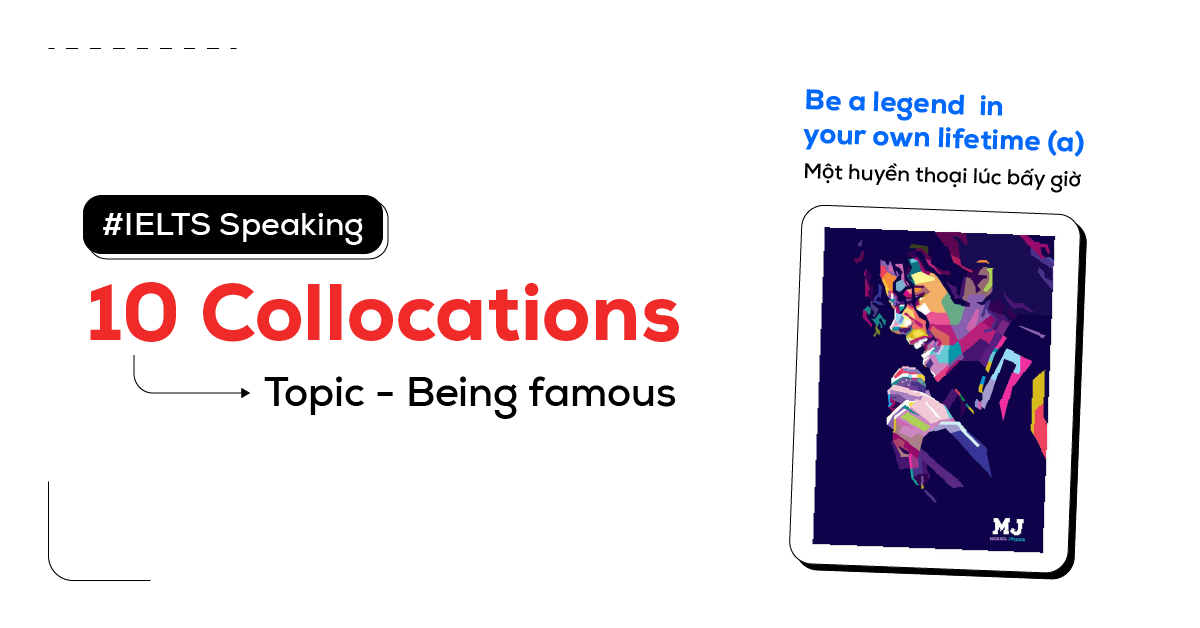 Một số collocation trong IELTS Speaking chủ đề Being famous