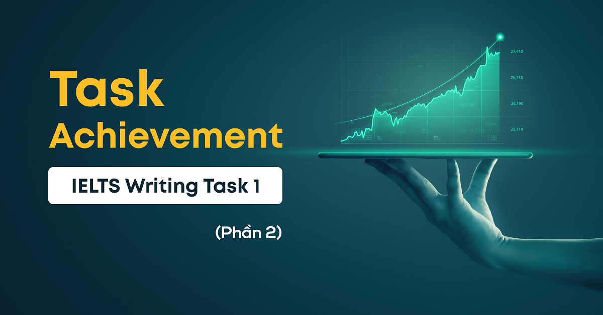 Cải thiện tiêu chí Task Achievement band 5-6 trong IELTS Writing Task 1 ...