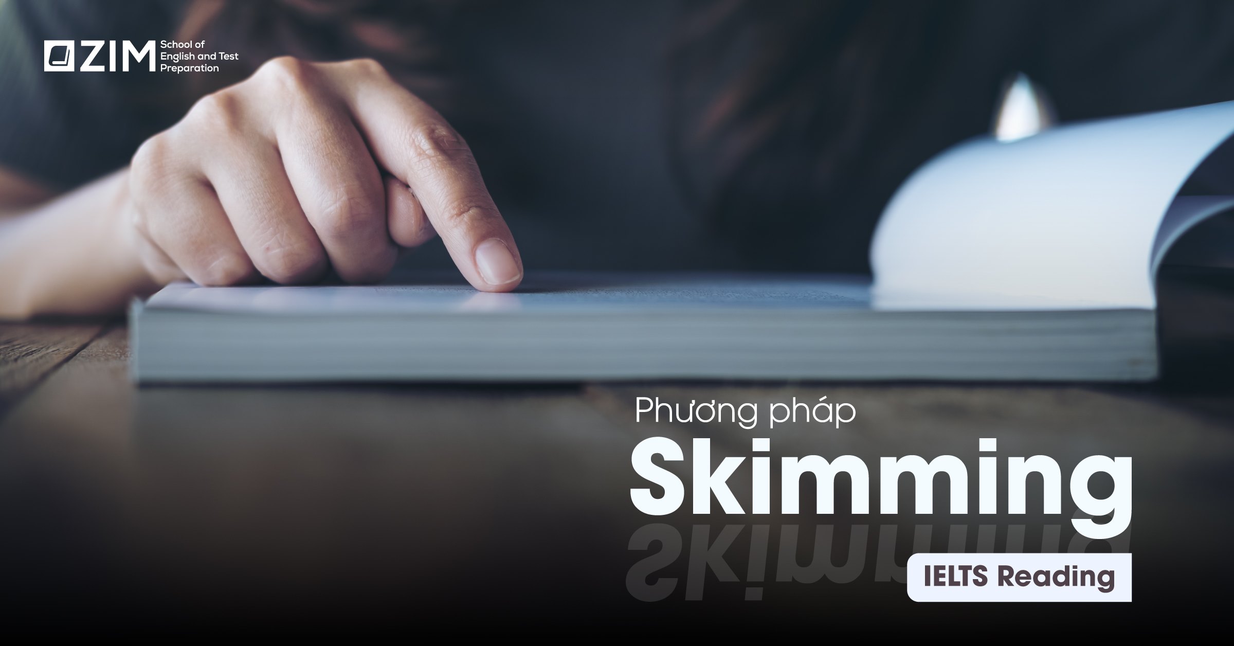 Skimming và Scanning là gì và cách ứng dụng trong IELTS Reading