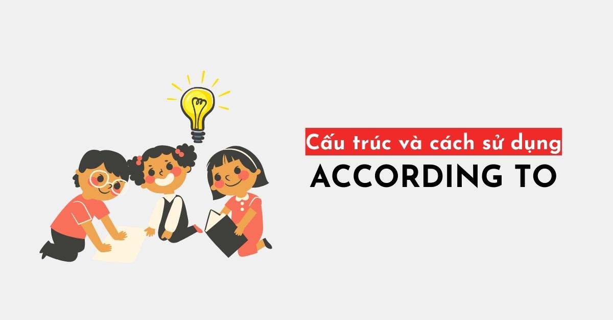 Cấu trúc according to | Cách dùng trong tiếng anh chi tiết nhất