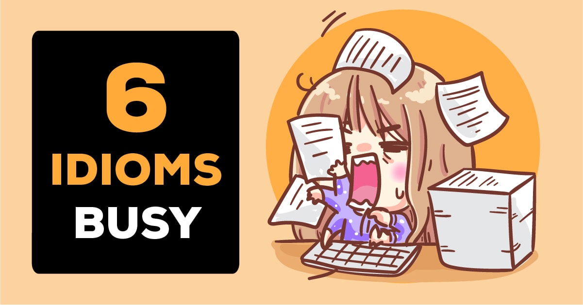 Các Idioms thay thế cho “Busy” và ứng dụng vào bài thi IELTS Speaking