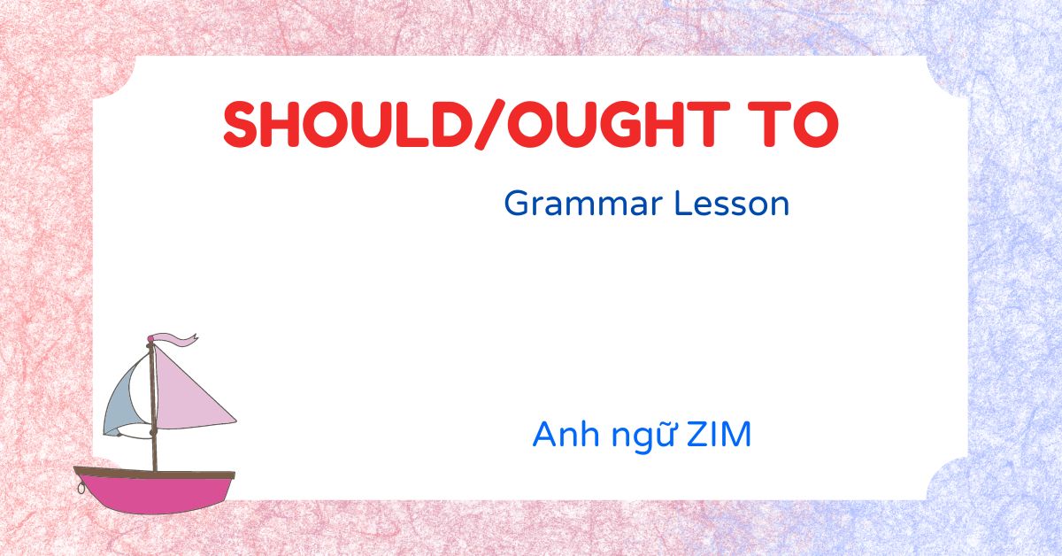 Cấu trúc Ought to | Cách dùng và bài tập chi tiết đơn giản nhất