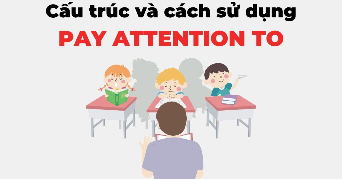 Cấu trúc Pay attention to | Cách dùng và bài tập cụ thể