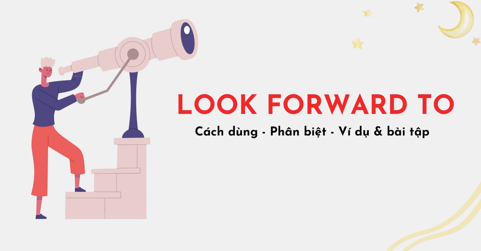 Cấu trúc Look Forward To | Hướng dẫn cách dùng từ A - Z