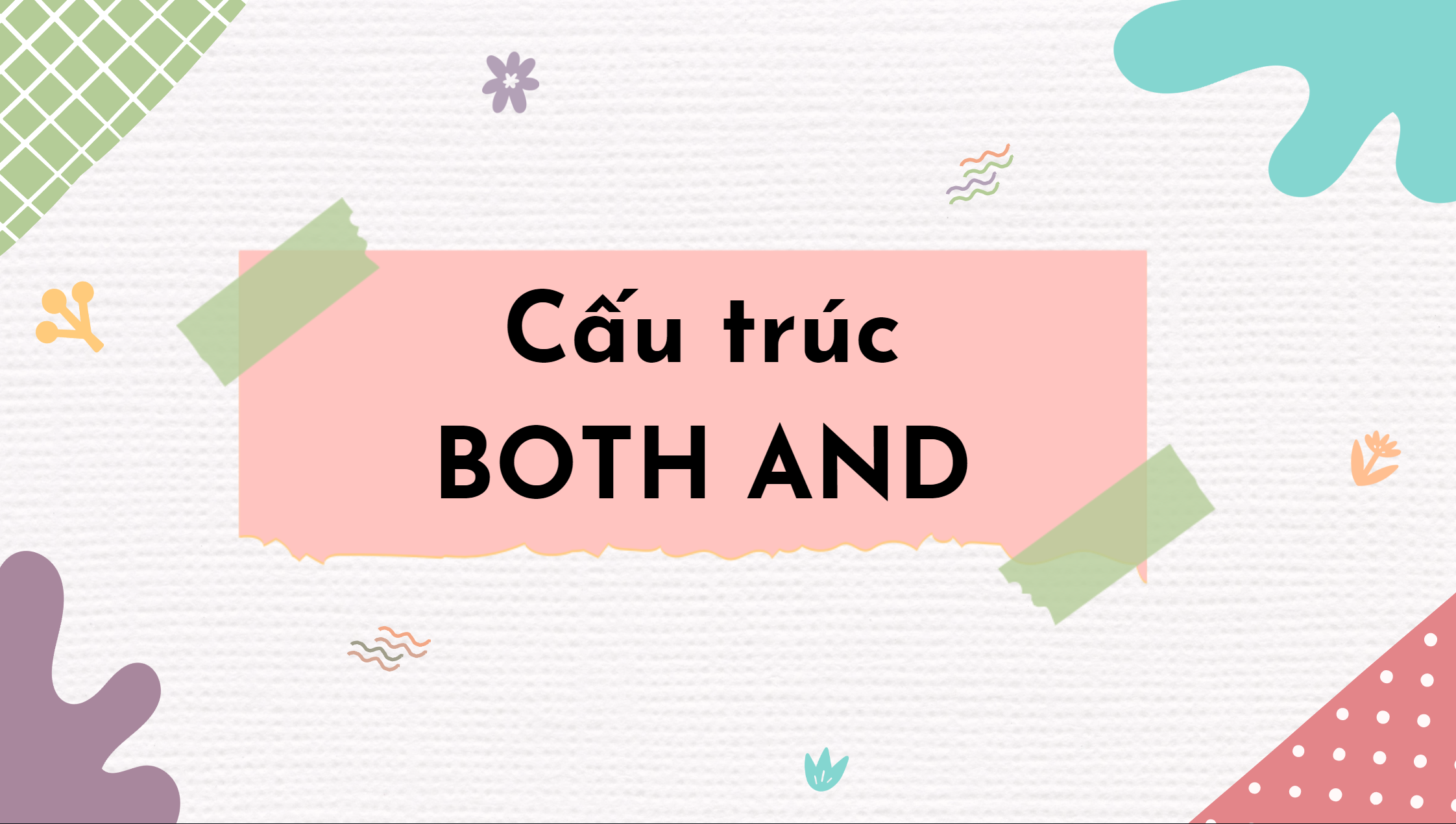 Cấu trúc “Both and” | Cách sử dụng chi tiết & Bài tập áp dụng