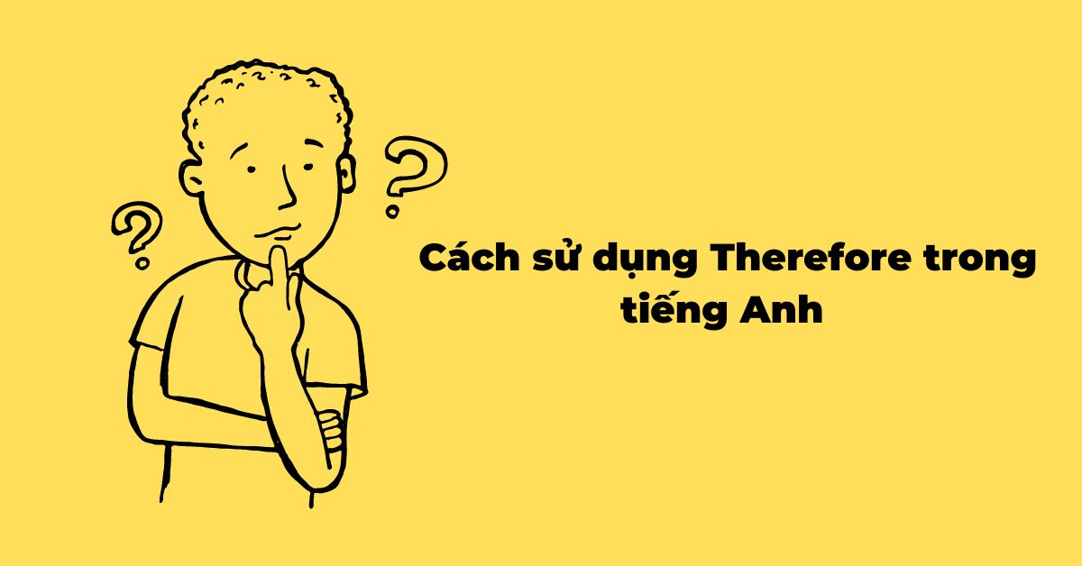 Therefore là gì | Cách dùng Therefore - Zim Academy