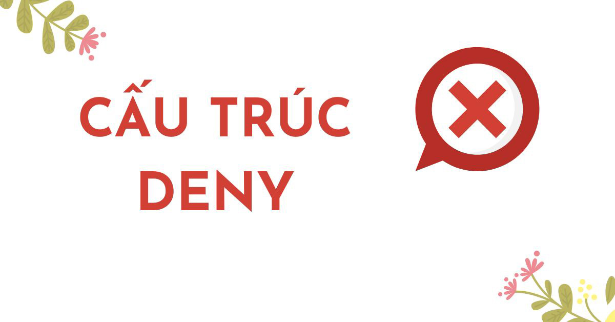 Cấu trúc Deny và những điều quan trọng bạn học cần nắm vững