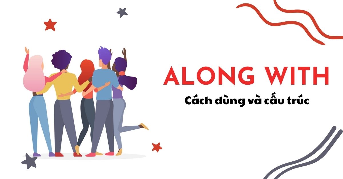 Cấu trúc Along with | Phân biệt với “Together with” và bài tập