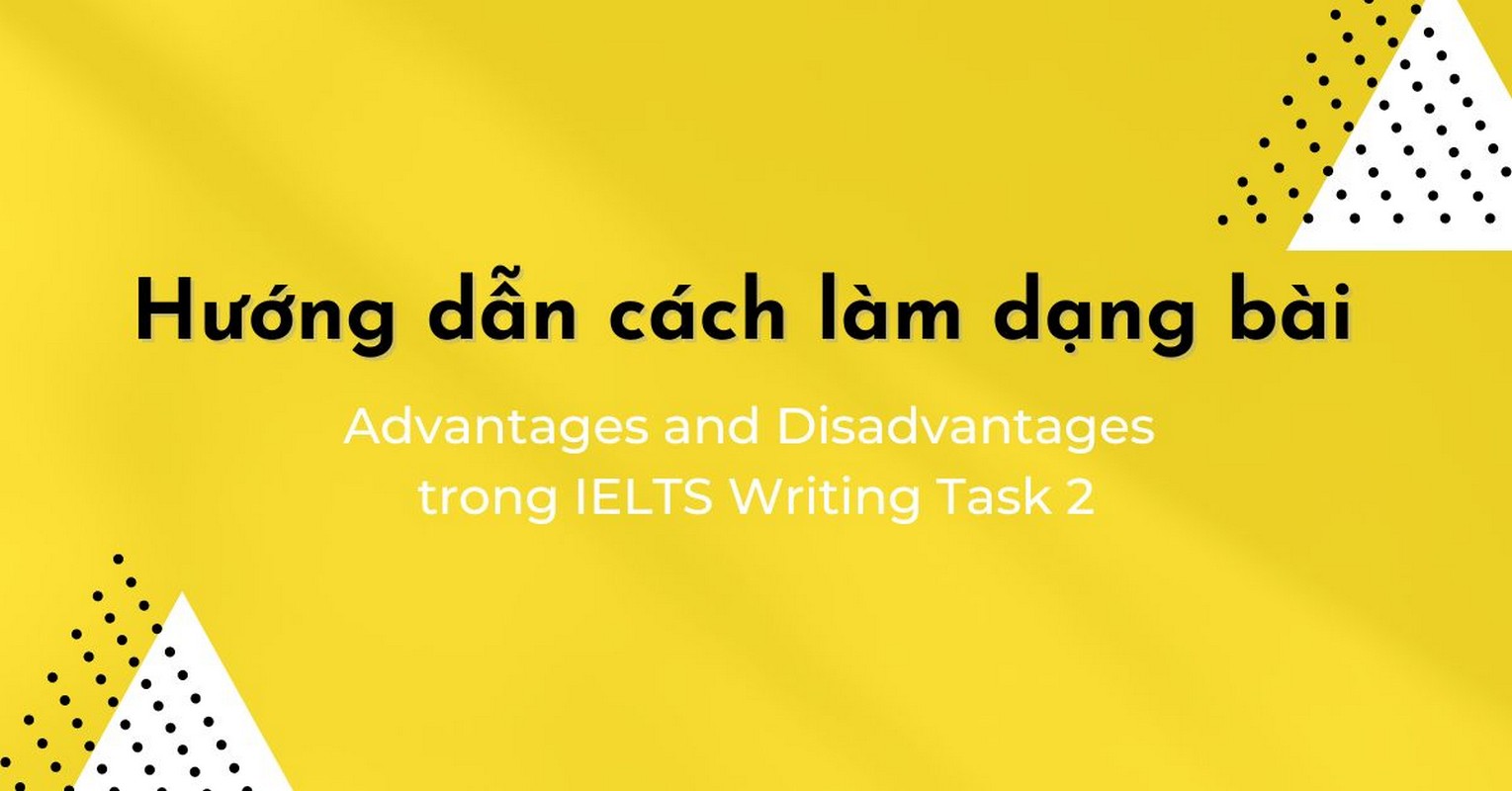Guideline Advantages Vs Disadvantages IELTS Writing Task 2 guideline-advantages-vs-disadvantages-ielts-writing-task-2