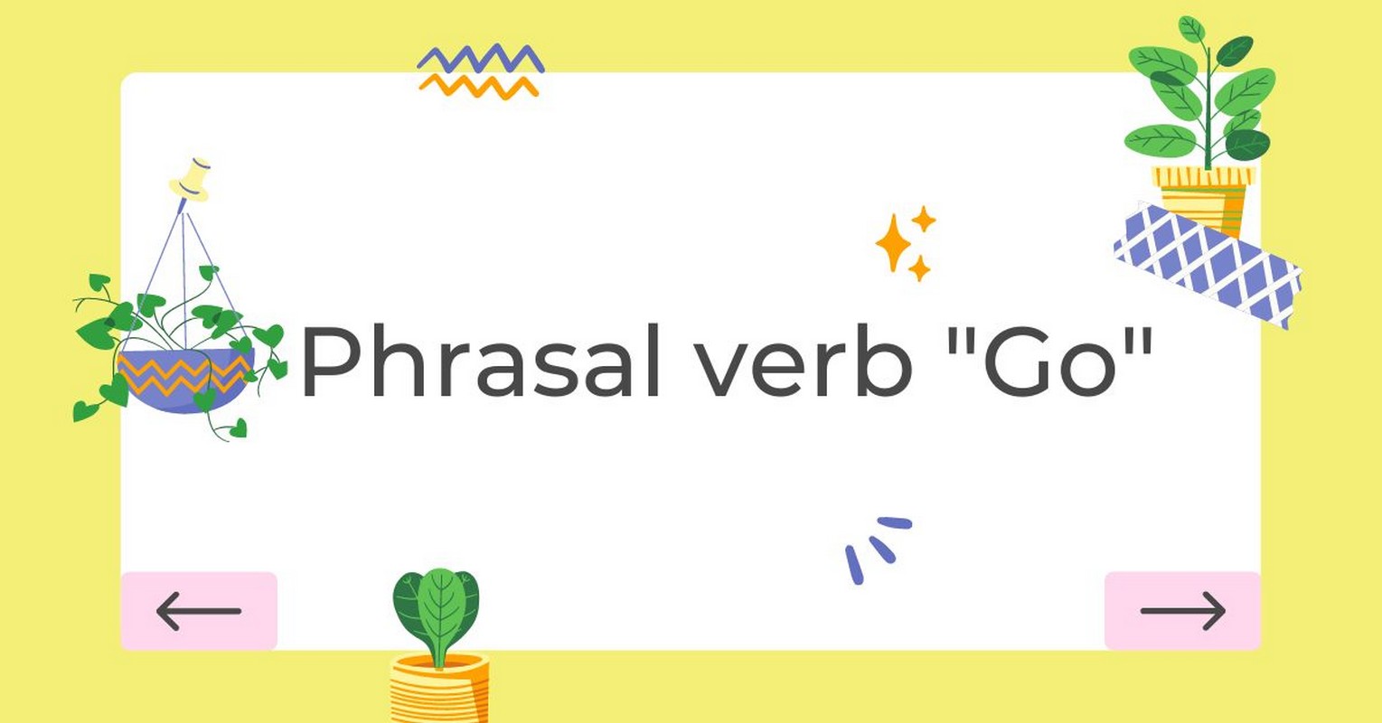 Các Phrasal Verb “Go” trong Tiếng Anh | Zim Academy