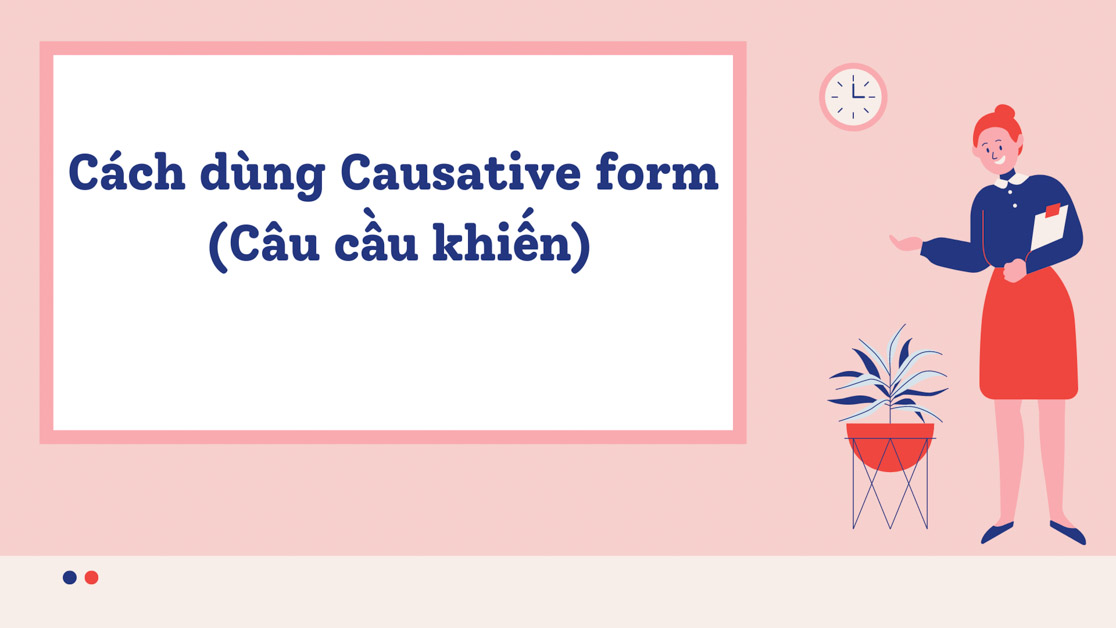 CAUSATIVE FORM| Thể sai khiến trong tiếng Anh và bài tập