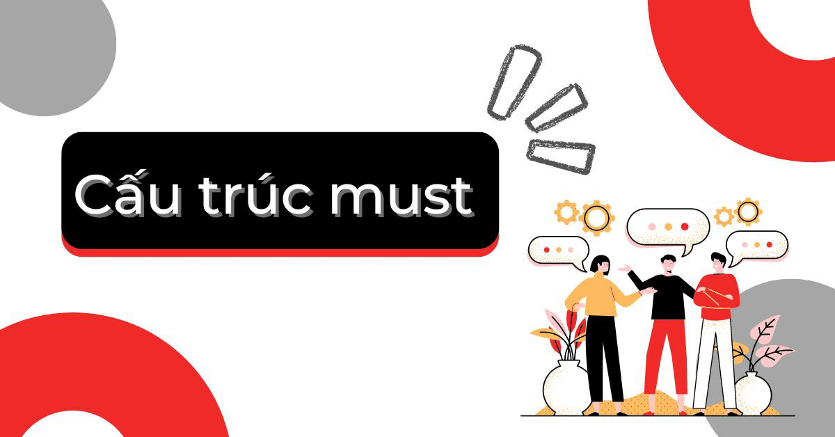 Cấu trúc Must | Công thức, cách dùng và bài tập vận dụng