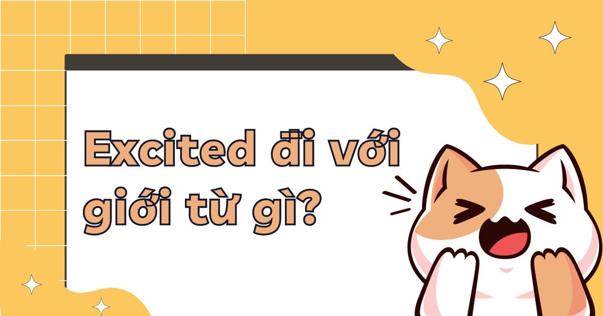 Excited đi với giới từ gì? Công thức và cách dùng chi tiết