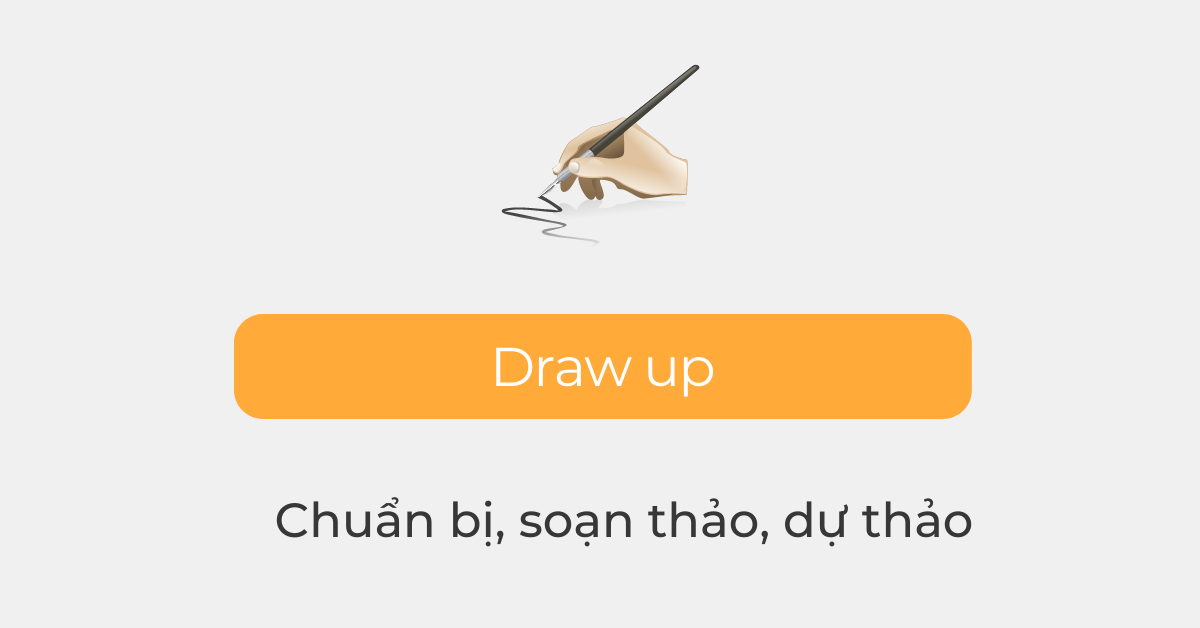 Draw up là gì? Cách dùng và các cấu trúc tương đương