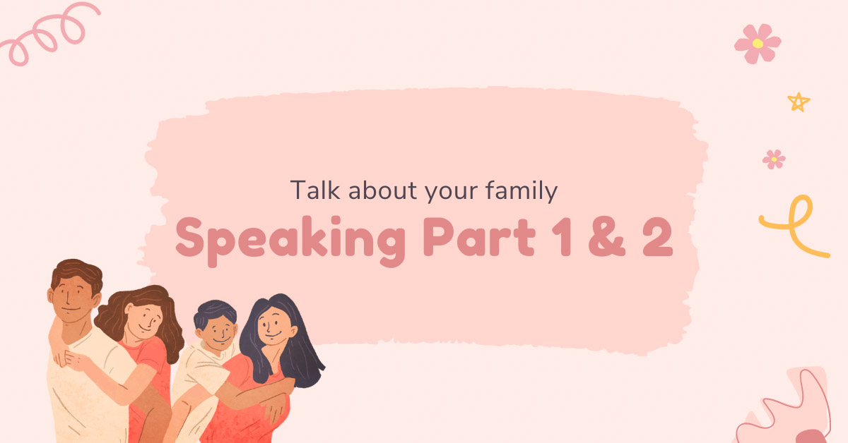 [BÀI MẪU] Topic Talk About Your Family | Band 5.0, 6.5, 8.0