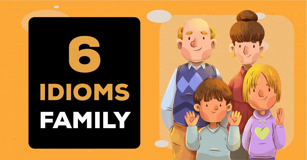 6 idioms về chủ đề Family và cách ứng dụng vào IELTS Speaking
