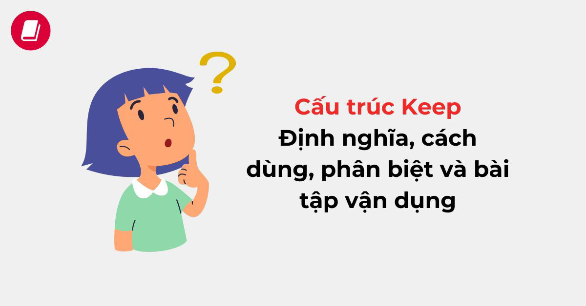 Cấu trúc Keep | Công thức, cách dùng và bài tập cơ bản
