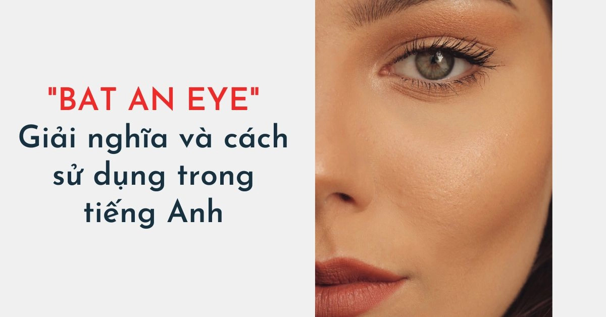 Bat an eye là gì? Cách phân biệt với Bat your eyes