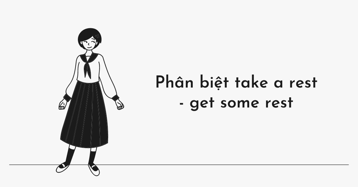 Take a rest là gì? Cách phân biệt take a rest - get some rest