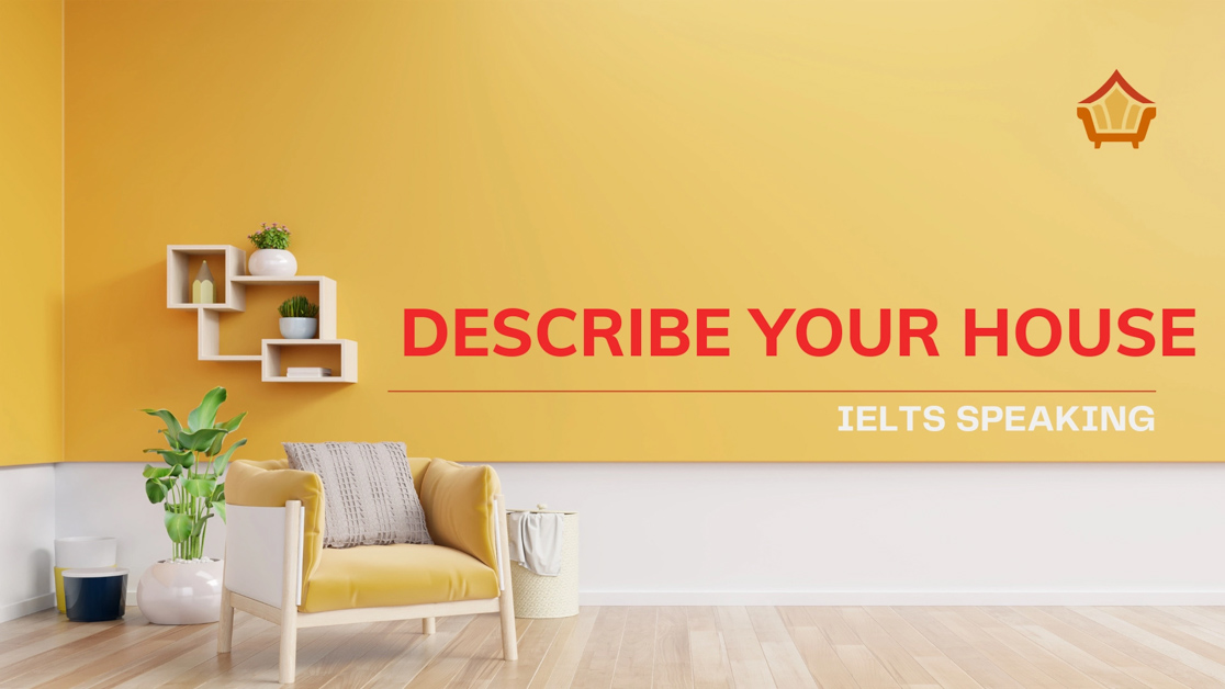 Describe your house | Bài mẫu IELTS Speaking kèm từ vựng