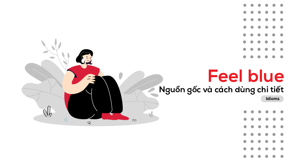 Feel blue là gì? Ý nghĩa và cách dùng trong tiếng Anh