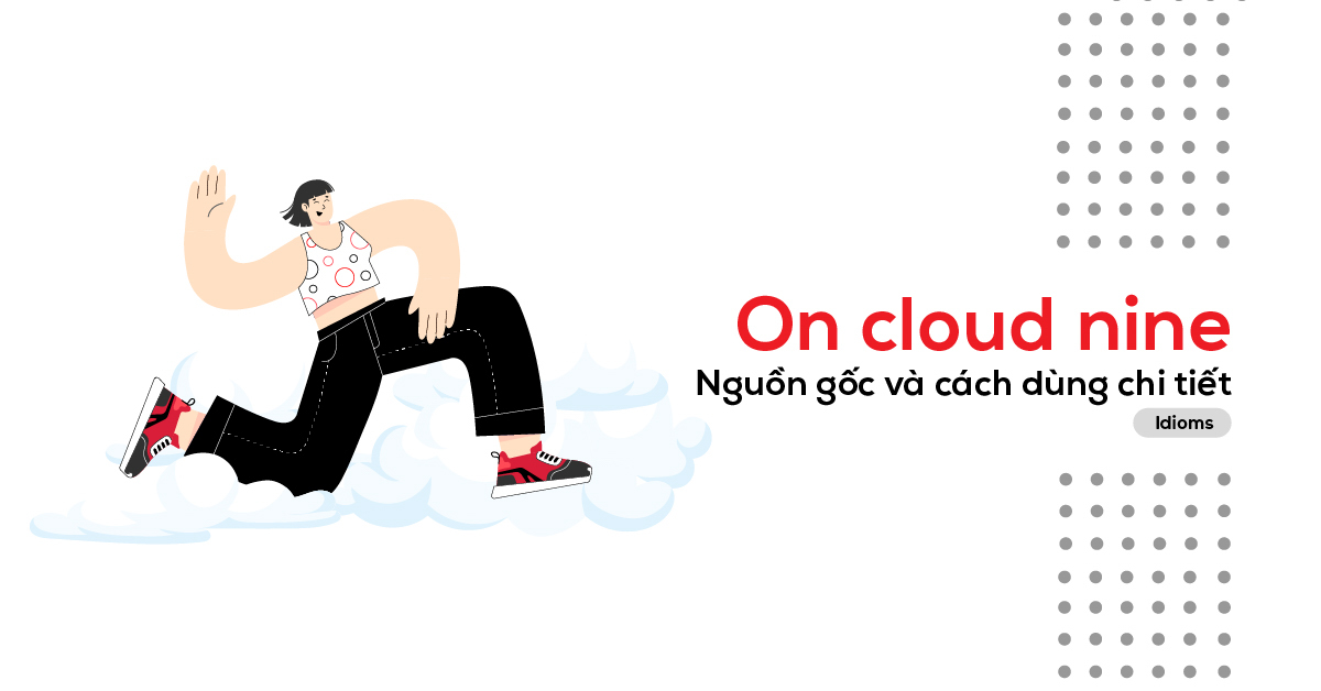 On cloud nine là gì? Ý nghĩa và cách dùng trong tiếng Anh