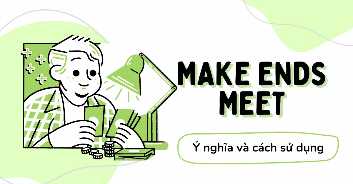 Make ends meet là gì? Nguồn gốc và cách dùng chi tiết