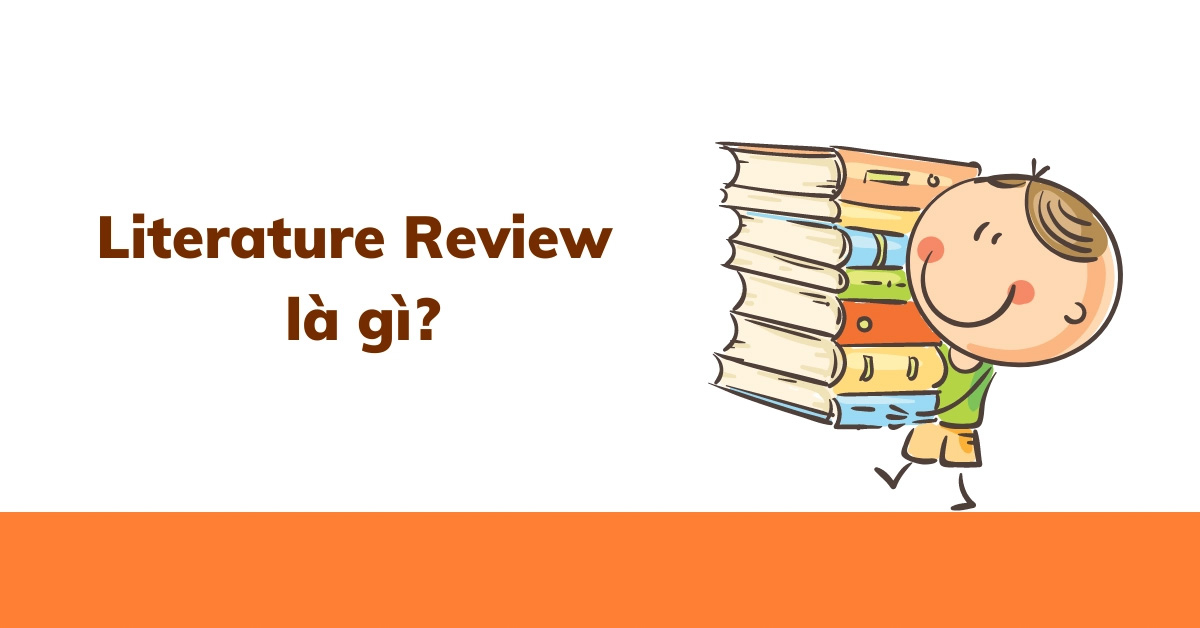 Literature review là gì? Hướng dẫn cách viết đơn giản nhất