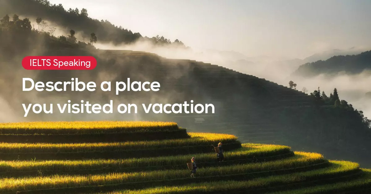 [2023] Describe a place you visited on vacation | IELTS Speaking