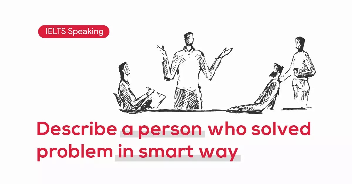Describe a person who solved problem in smart way | Bài mẫu kèm từ vựng