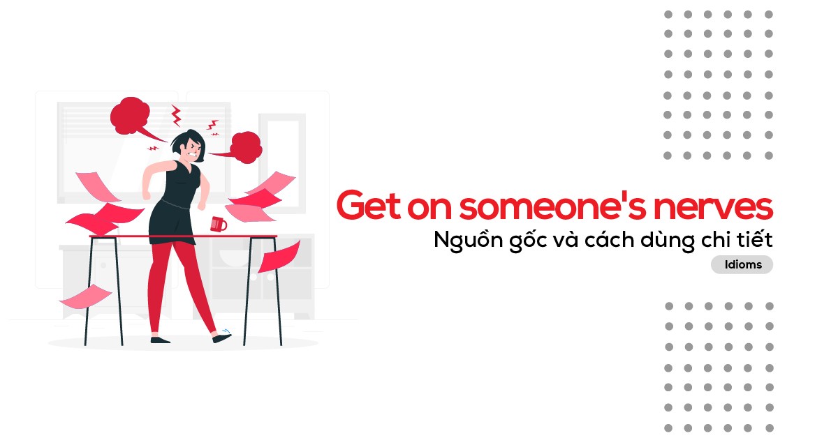 Get on someone's nerves | Nguồn gốc và cách dùng chi tiết