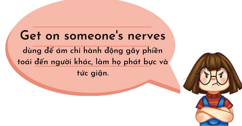 Get on someone's nerves | Nguồn gốc và cách dùng chi tiết