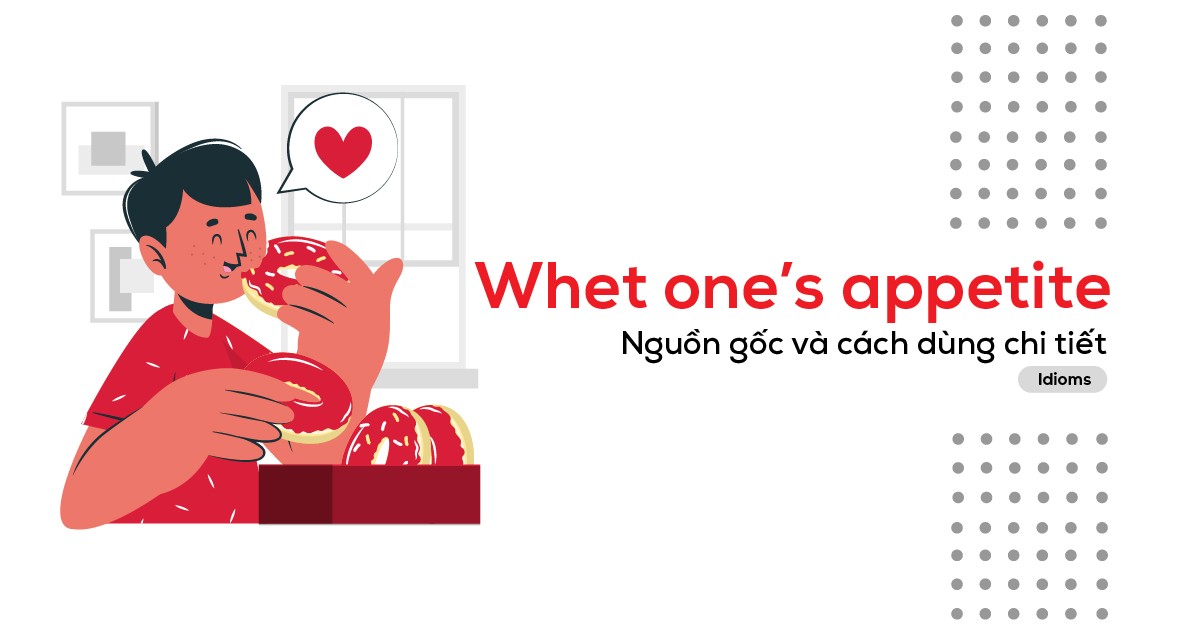Whet someone’s appetite | Ý nghĩa và cách dùng trong tiếng Anh