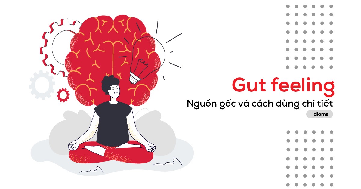 Gut feeling là gì? Ý nghĩa và cách dùng chi tiết