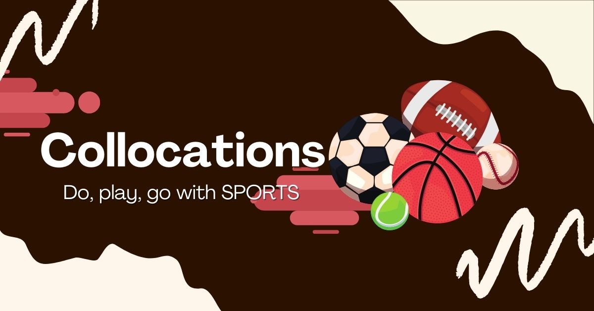 Collocations do, play, go with sports trong tiếng Anh và áp dụng