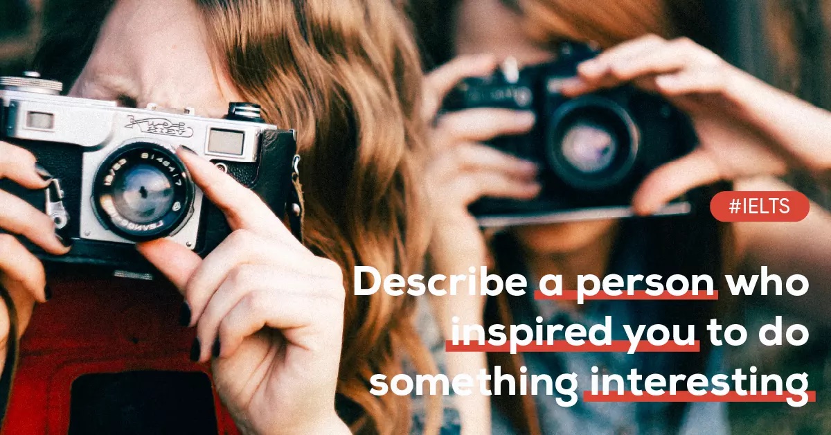 Describe a person who inspired you to do something interesting