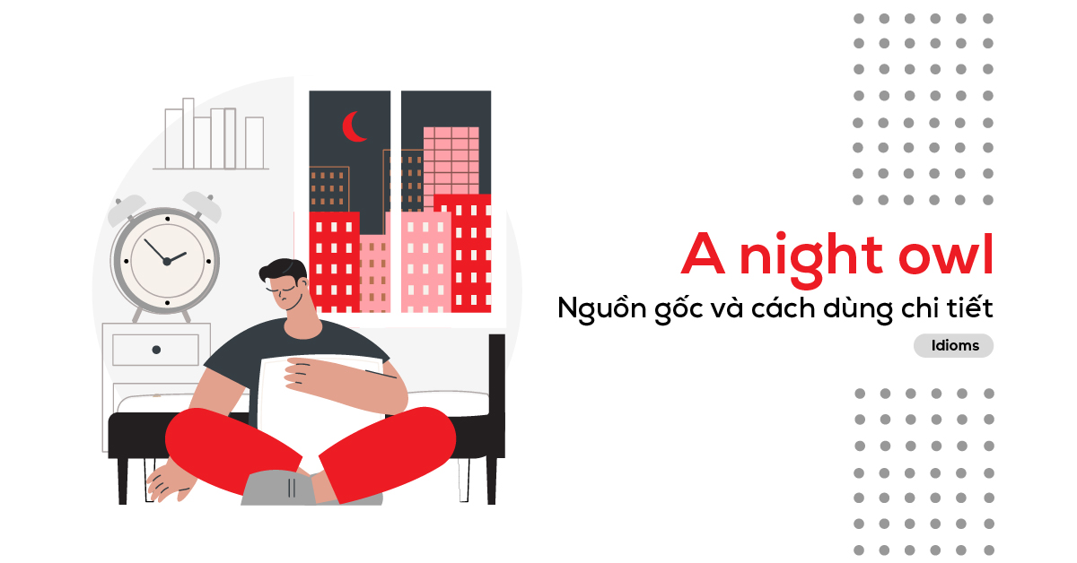 A night owl là gì? Ý nghĩa và cách dùng trong tiếng Anh