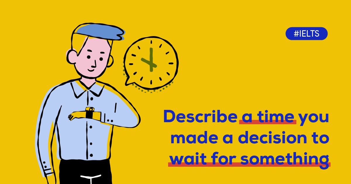 Describe a time you made a decision to wait for something