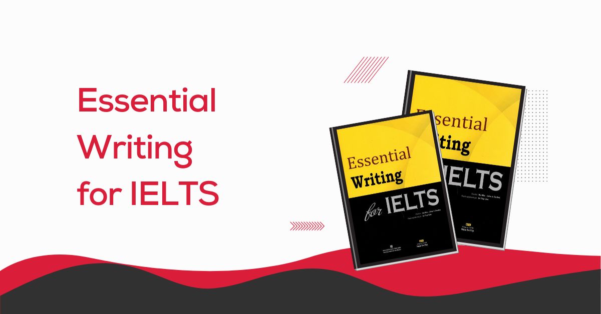 Essential Writing for IELTS - Review và hướng dẫn sử dụng sách