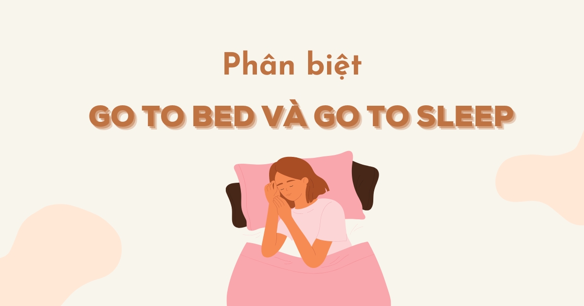 Phân biệt go to bed và go to sleep dễ nhầm lẫn trong tiếng Anh