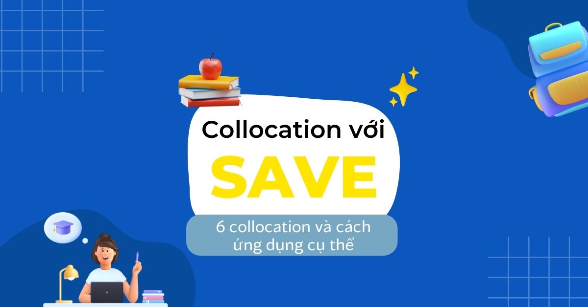 6 collocation với Save và cách ứng dụng vào IELTS Speaking