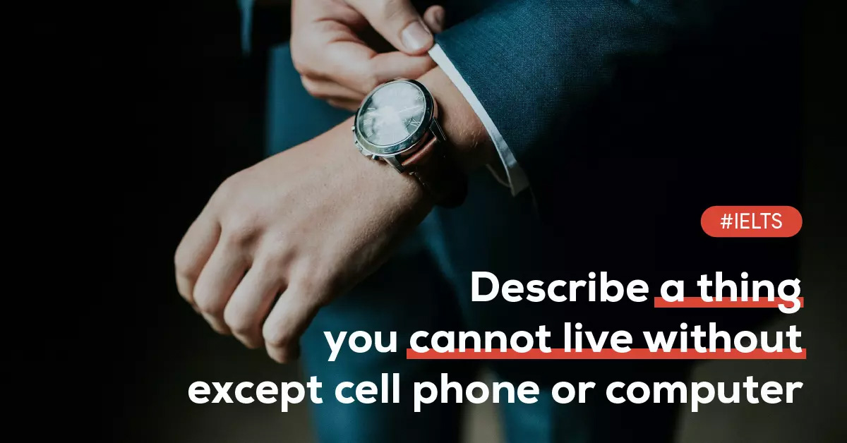 [2023] Describe a thing you cannot live without except cell phone or ...