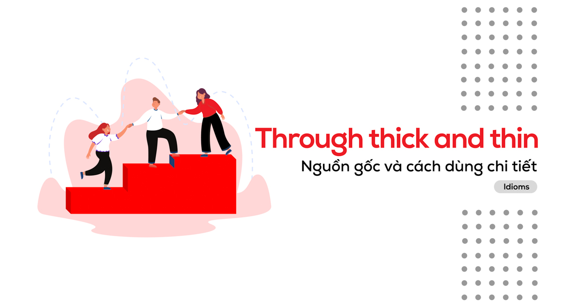 Through thick and thin nghĩa là gì? Nguồn gốc và cách dùng chi tiết
