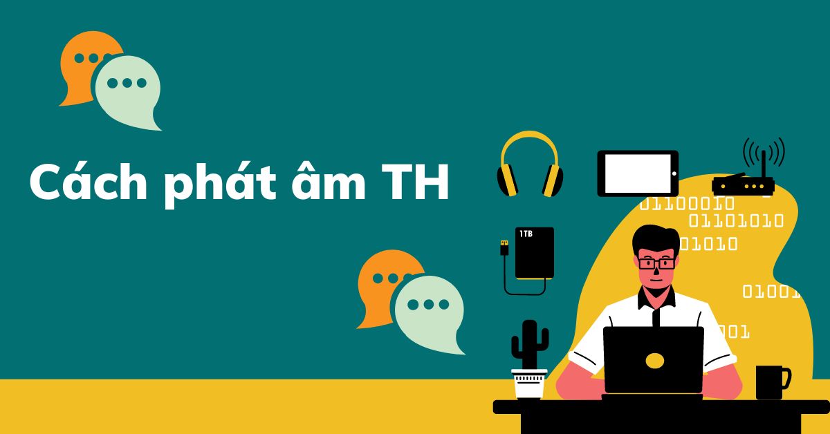 Cách phát âm TH trong tiếng Anh Dễ hiểu - Nhớ nhanh