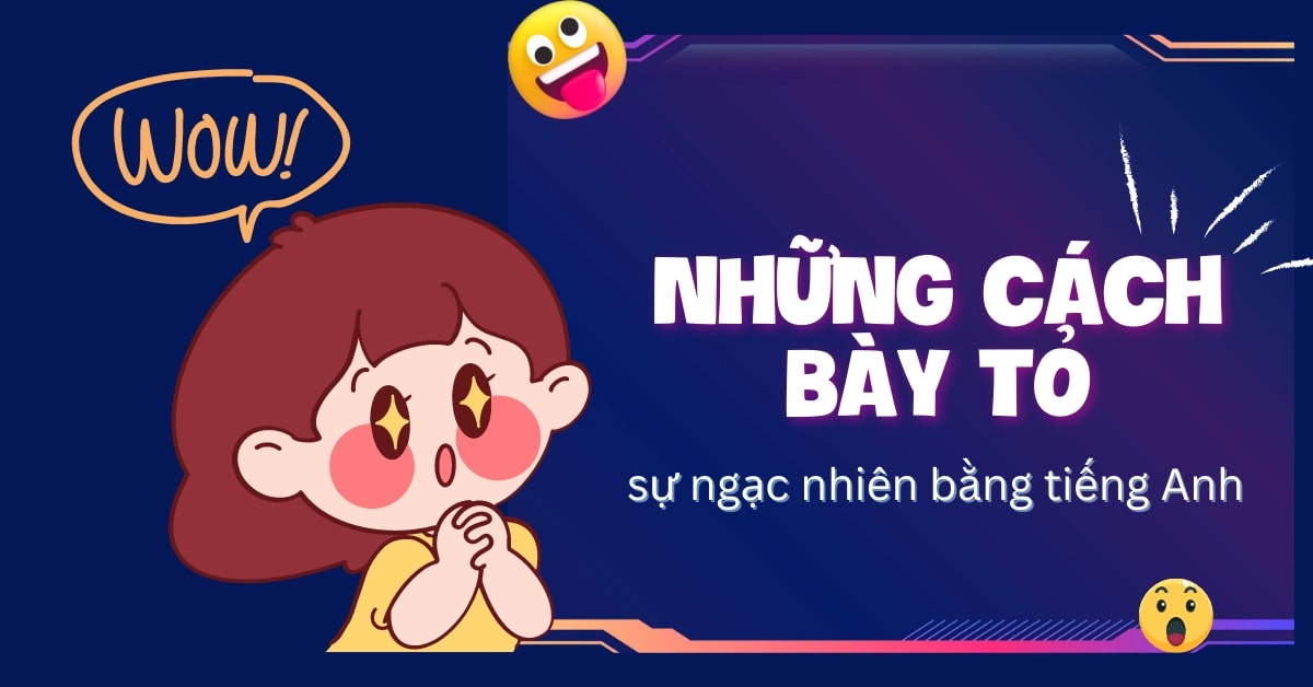 Cách bày tỏ sự bất ngờ bằng tiếng Anh theo tình huống cụ thể