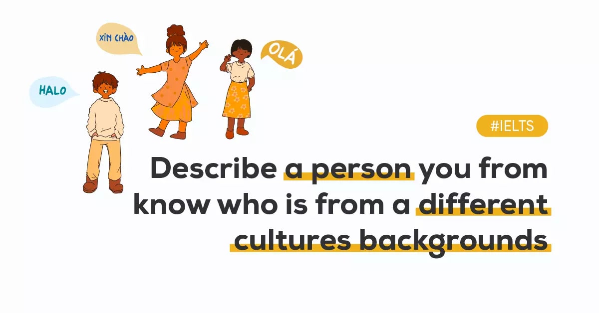 Describe a person you from know who is from a different cultures ...