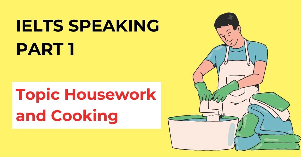 Topic Housework and Cooking | Bài mẫu IELTS Speaking part 1