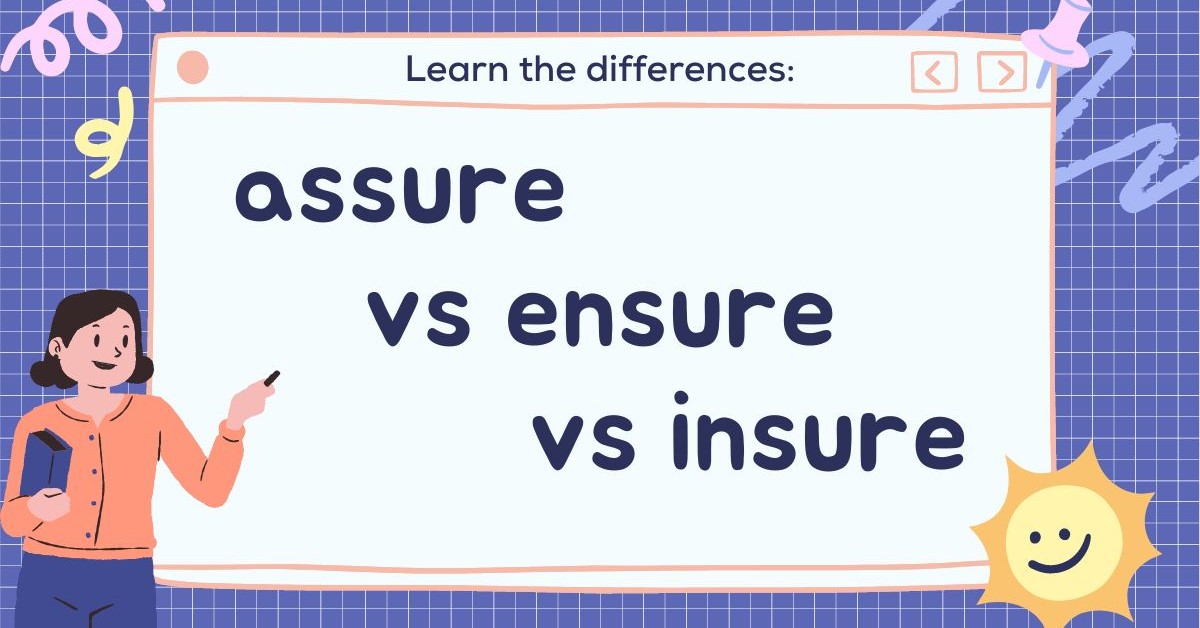 Phân biệt Assure, Ensure và Insure và cách sử dụng chuẩn
